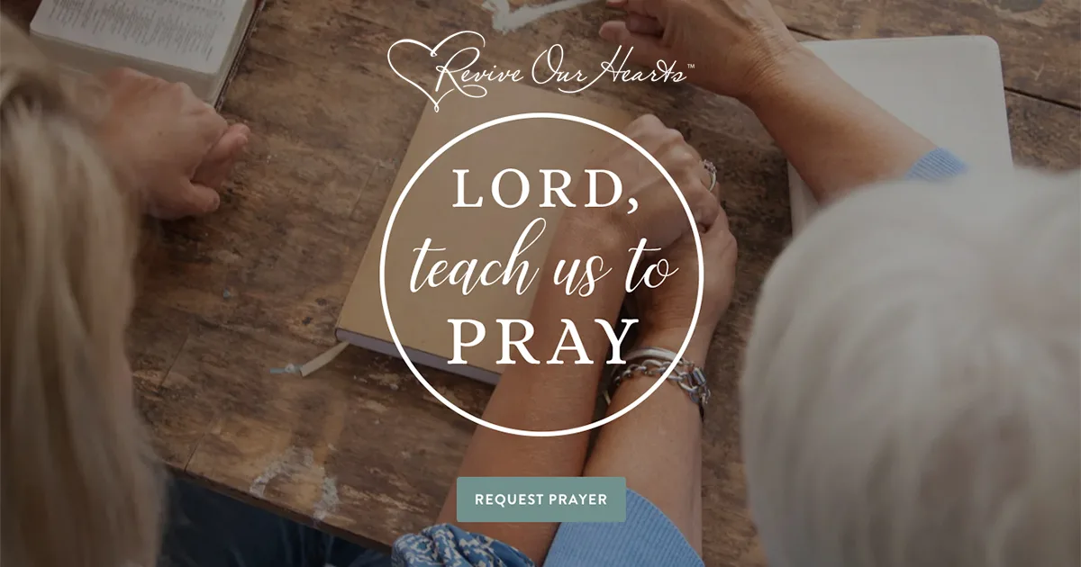 Prayer Resources and Prayer Request Form | Revive Our Hearts